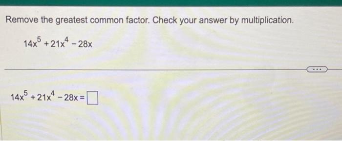 Solved Remove the greatest common factor. Check your answer | Chegg.com