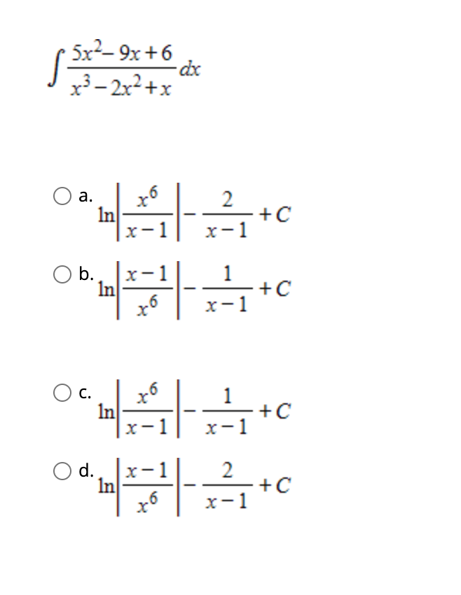 Solved ∫﻿﻿5x2-9x+6x3-2x2+xdxa. |x6x-1|-2x-1+Cb. ln|x-1x6|-1x | Chegg.com