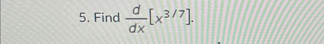 Solved Find ddx[x37]. | Chegg.com