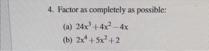 Solved 4. Factor as completely as possible: (a) 24x3+4x2−4x | Chegg.com