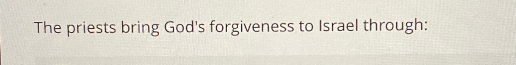 Solved The priests bring God's forgiveness to Israel | Chegg.com