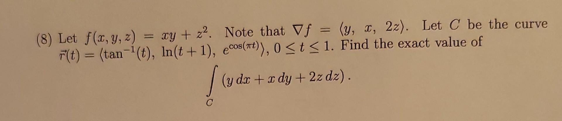 Solved (8) Let f(x,y,z)=xy+z2. Note that ∇f= y,x,2z . Let C | Chegg.com
