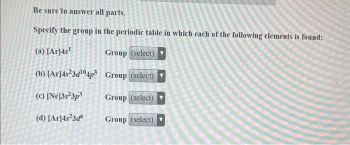 Solved Be sure to answer all parts. Specify the group in the | Chegg.com