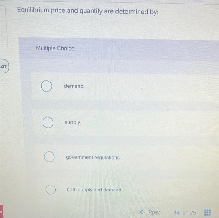 Solved :37 Equilibrium price and quantity are determined by: | Chegg.com
