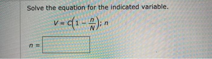 Solved Solve the equation for the indicated variable. V | Chegg.com