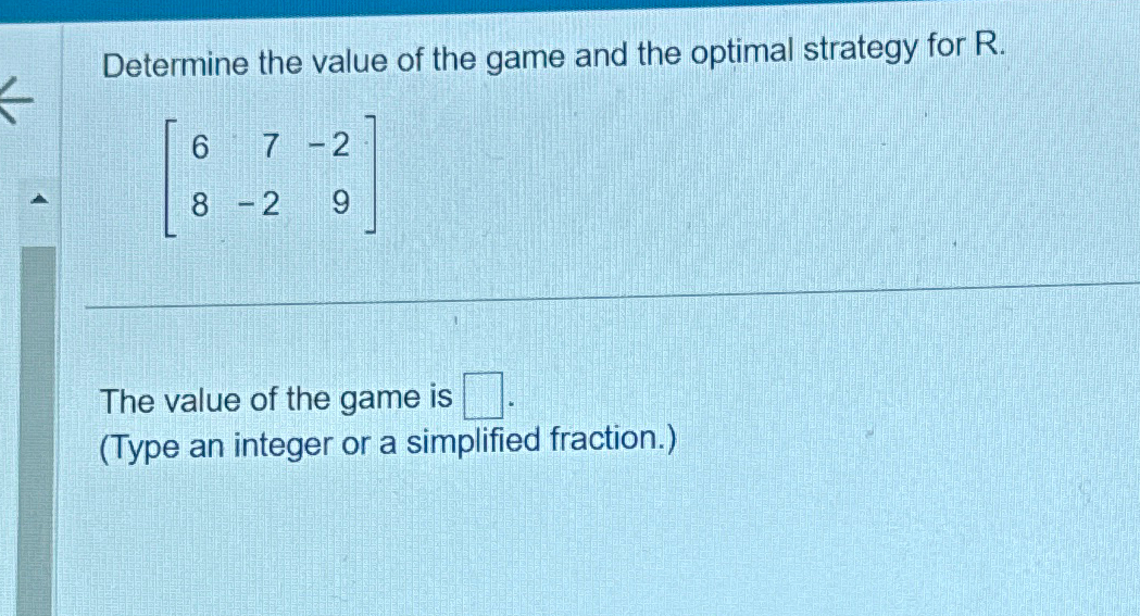 Solved Determine the value of the game and the optimal | Chegg.com