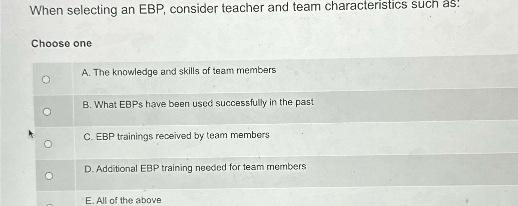 Solved When selecting an EBP, consider teacher and team | Chegg.com
