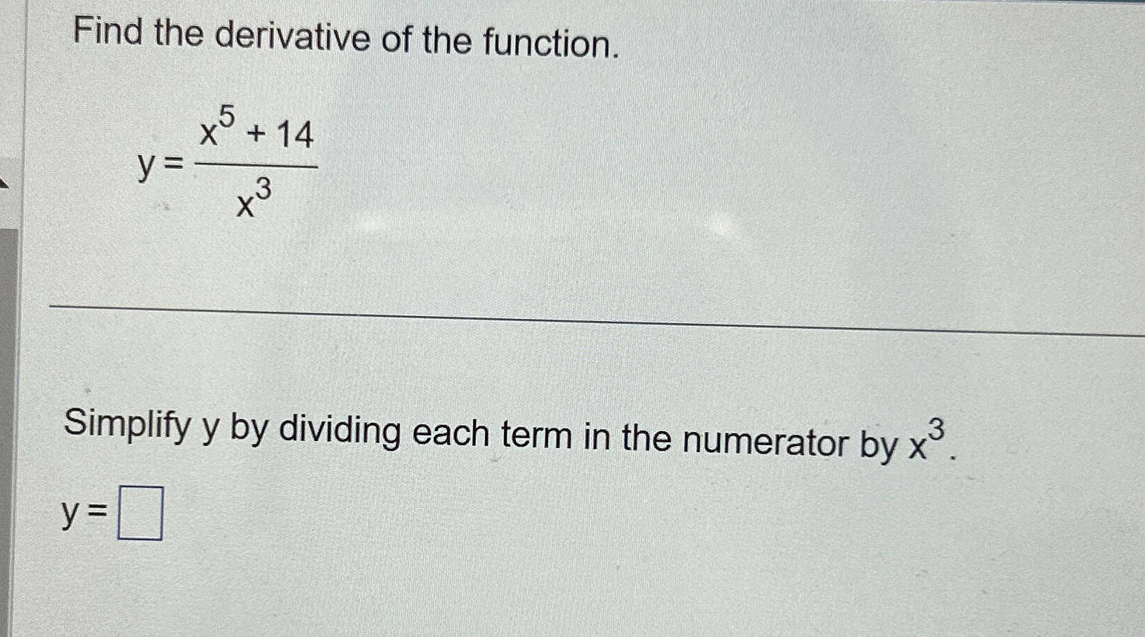 Solved Find the derivative of the function.y=x5+14x3Simplify | Chegg.com