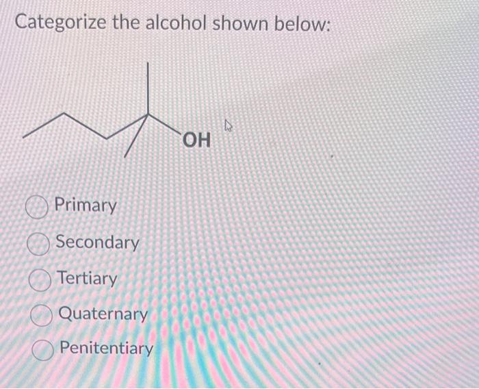 Solved Categorize the alcohol shown below: Primary Secondary | Chegg.com