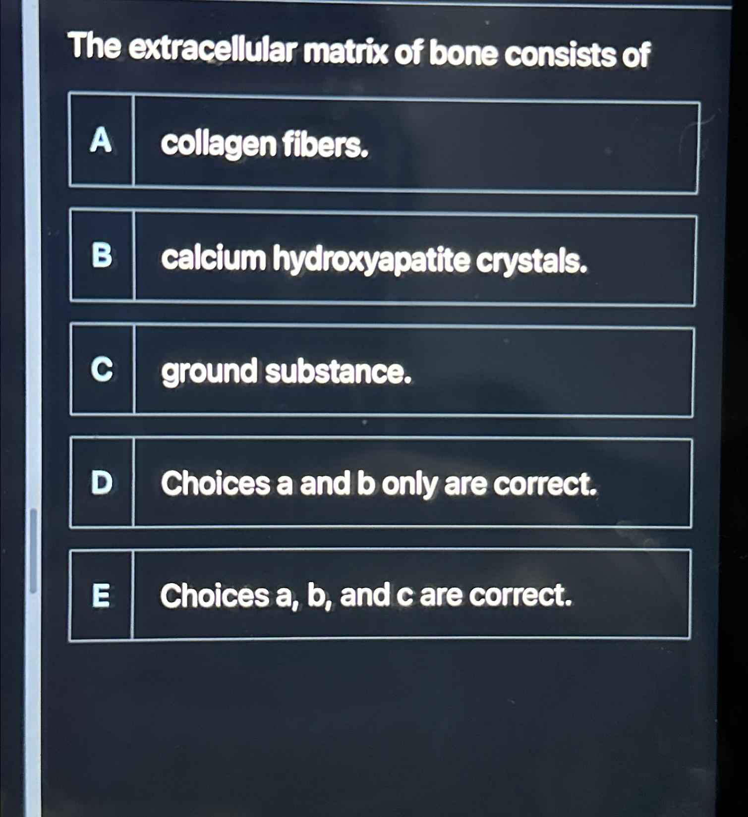 Solved The extracellular matrix of bone consists ofA | Chegg.com