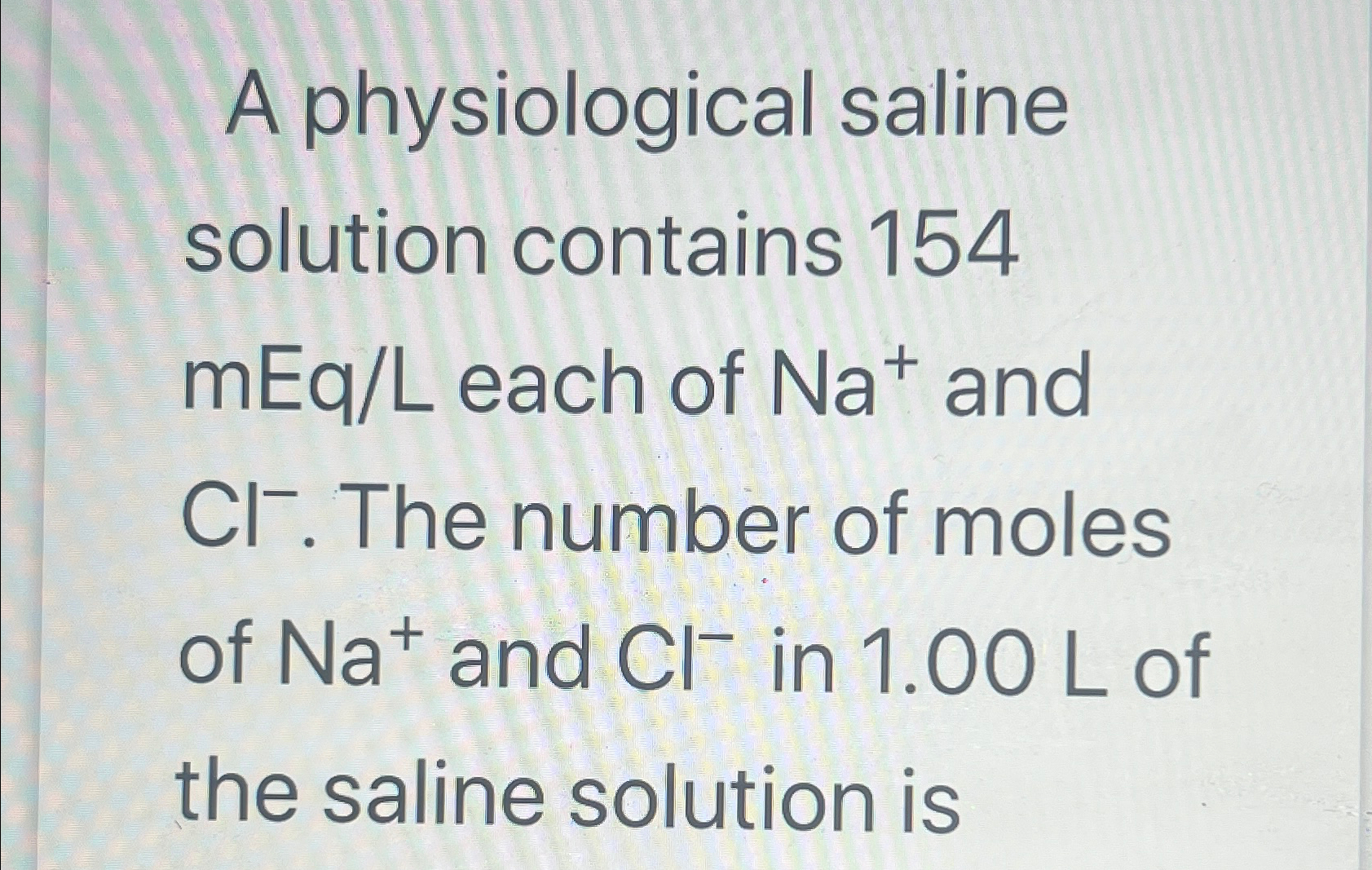 Solved A physiological saline solution contains 154 mEqL | Chegg.com