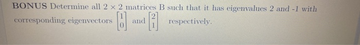 Solved BONUS Determine all 2 x 2 matrices B such that it has | Chegg.com
