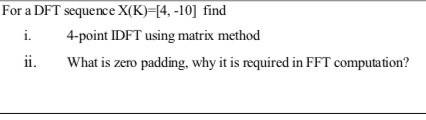 Solved For a DFT sequence X(K)=[4, -10] find 4-point IDFT | Chegg.com