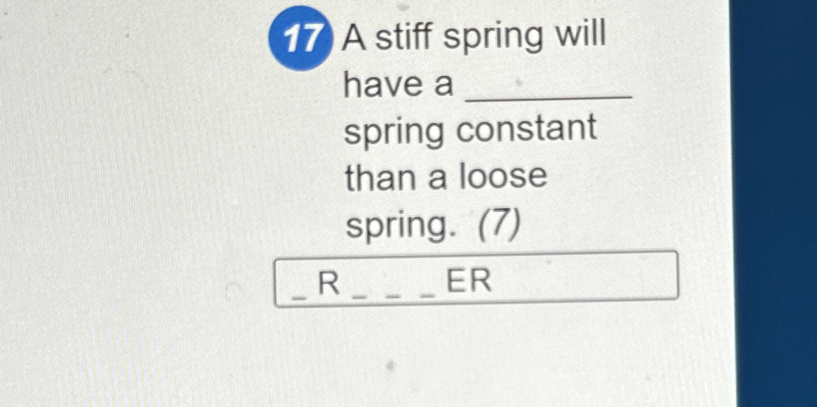 Solved A stiff spring will have a spring constant than a | Chegg.com