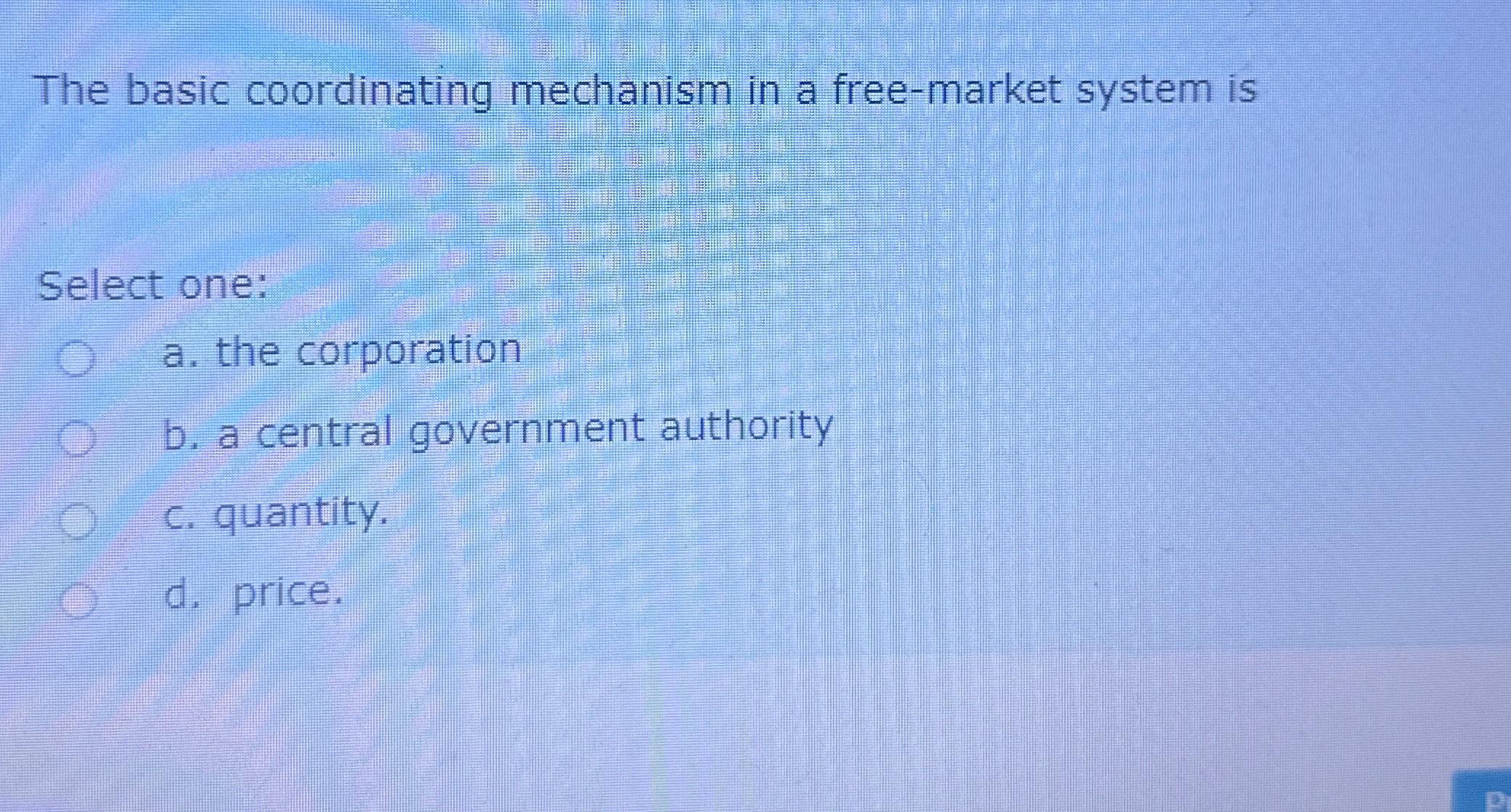 Solved The basic coordinating mechanism in a free-market | Chegg.com