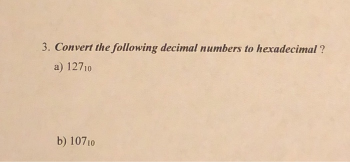 Solved 3. Convert the following decimal numbers to | Chegg.com