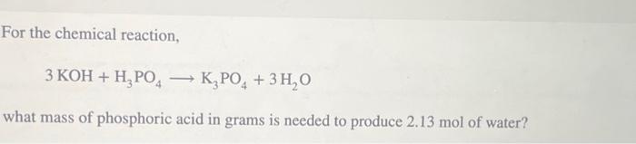 Solved For the chemical reaction, 3KOH+H3PO4 K3PO4+3H2O what | Chegg.com