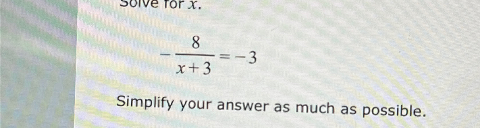 Solved -8x+3=-3Simplify your answer as much as possible. | Chegg.com