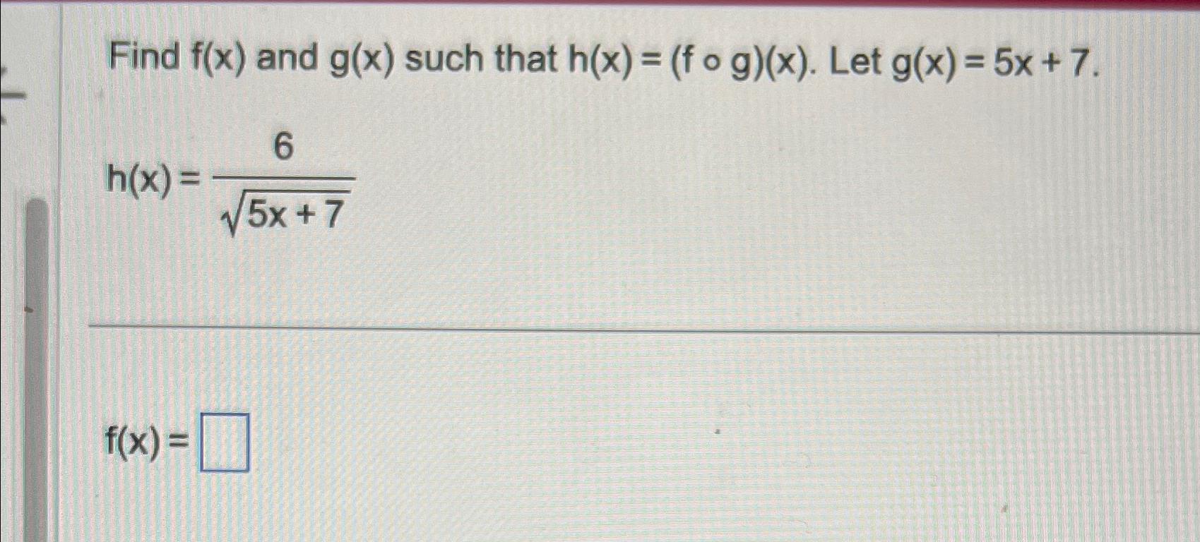 Solved Find f(x) ﻿and g(x) ﻿such that h(x)=(f@g)(x). ﻿Let | Chegg.com