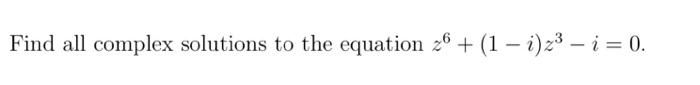 Solved Find all complex solutions to the equation 26 + (1 - | Chegg.com