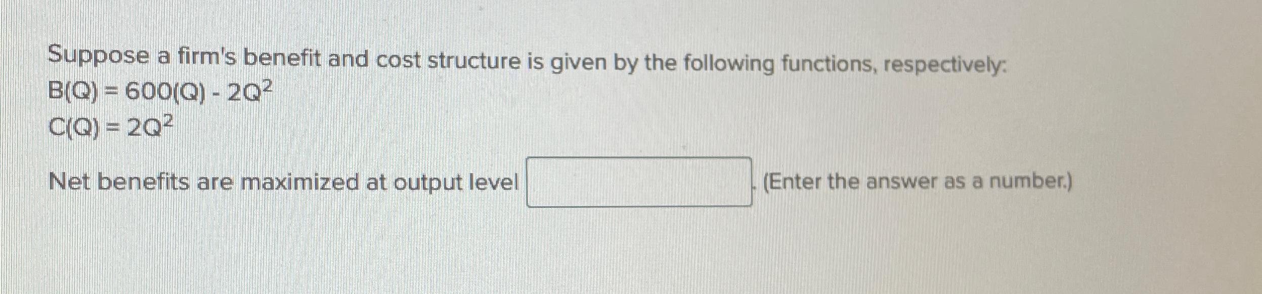 Solved Suppose a firm's benefit and cost structure is given | Chegg.com