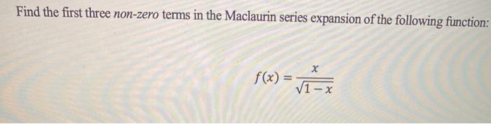 Solved Find the first three non-zero terms in the Maclaurin | Chegg.com