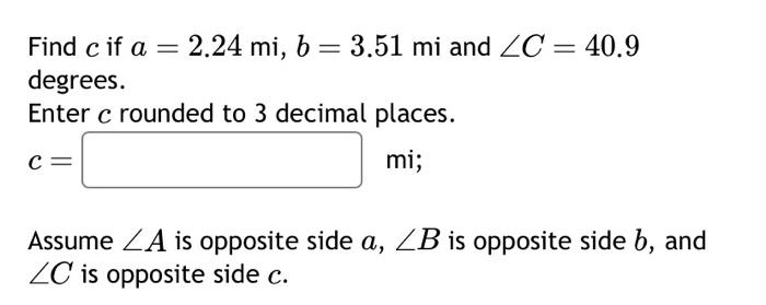 Solved Find c if a=2.24mi,b=3.51mi and ∠C=40.9 degrees. | Chegg.com