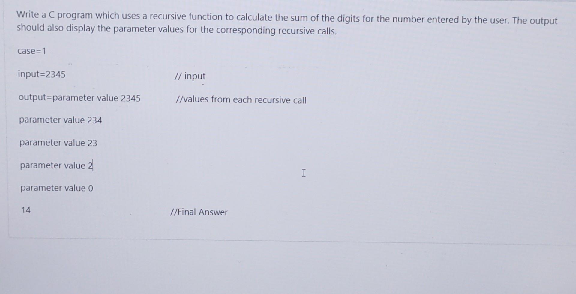 Solved Write a C program which uses a recursive function to | Chegg.com