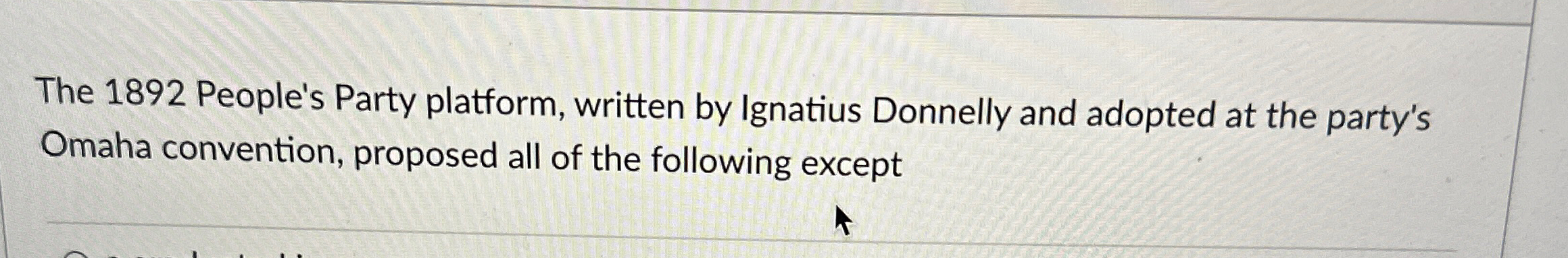 Solved The 1892 ﻿People's Party platform, written by | Chegg.com