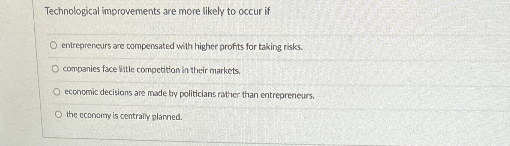 Solved Technological improvements are more likely to occur | Chegg.com