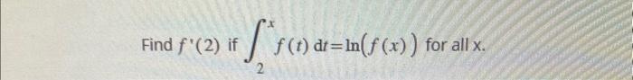 Solved ∫2xf(t)dt=ln(f(x)) | Chegg.com
