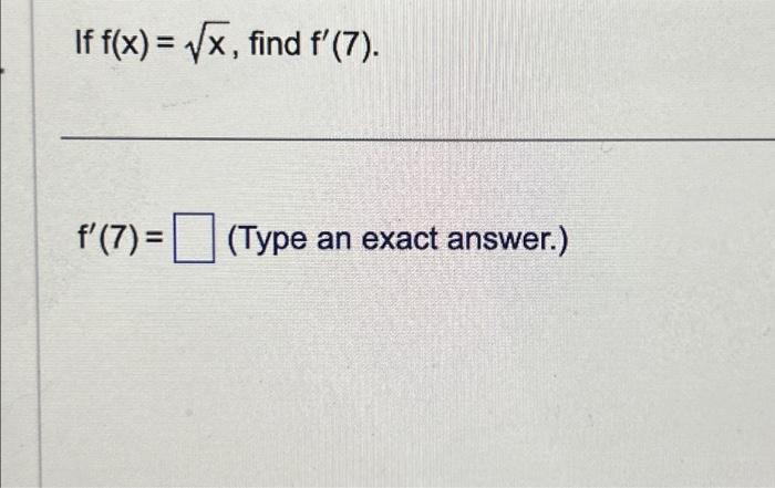 Solved If f(x)=x, find f′(7). f′(7)= (Type an exact answer.) | Chegg.com