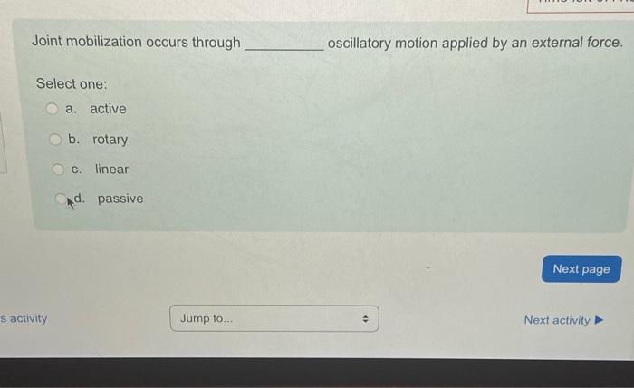 Solved Joint mobilization occurs through oscillatory motion | Chegg.com