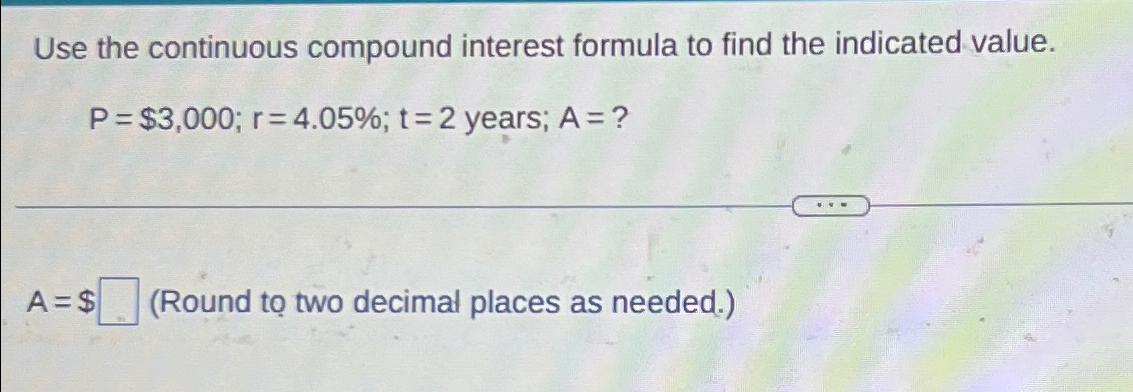 Solved Use the continuous compound interest formula to find | Chegg.com