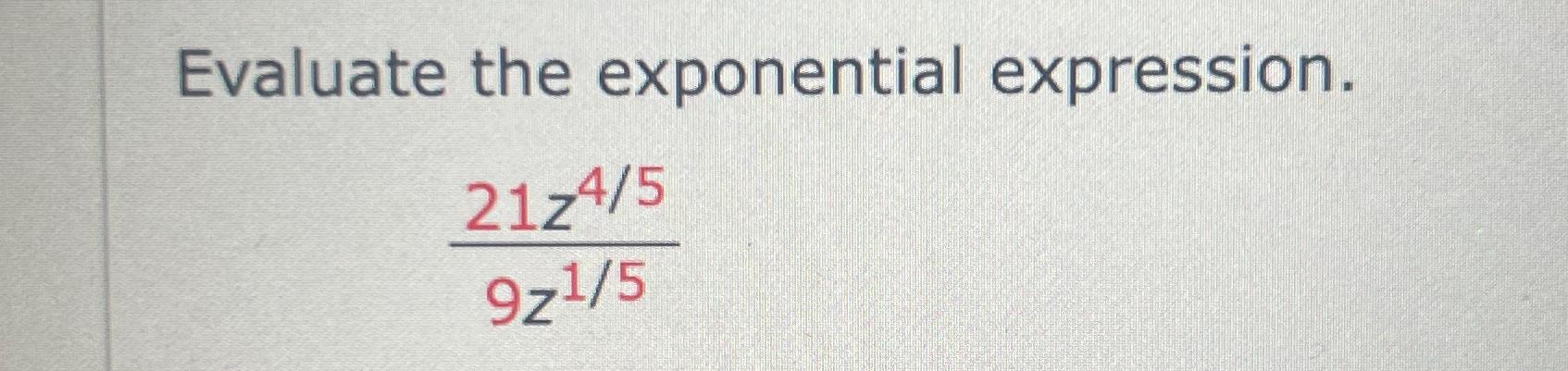 Solved Evaluate the exponential expression.21z459z15 | Chegg.com