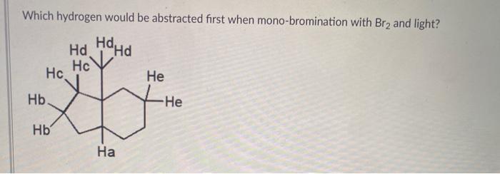 Solved Which hydrogen would be abstracted first when | Chegg.com