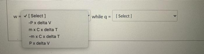 Solved while q = (Select w = [Select ] -P x delta V mxCx | Chegg.com
