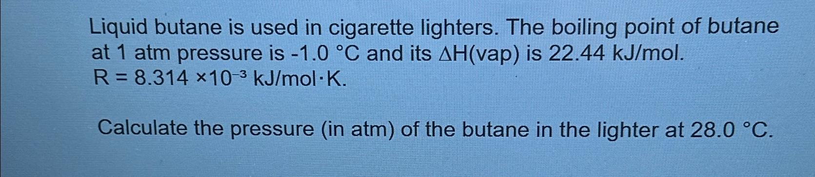 Solved Liquid butane is used in cigarette lighters. The | Chegg.com