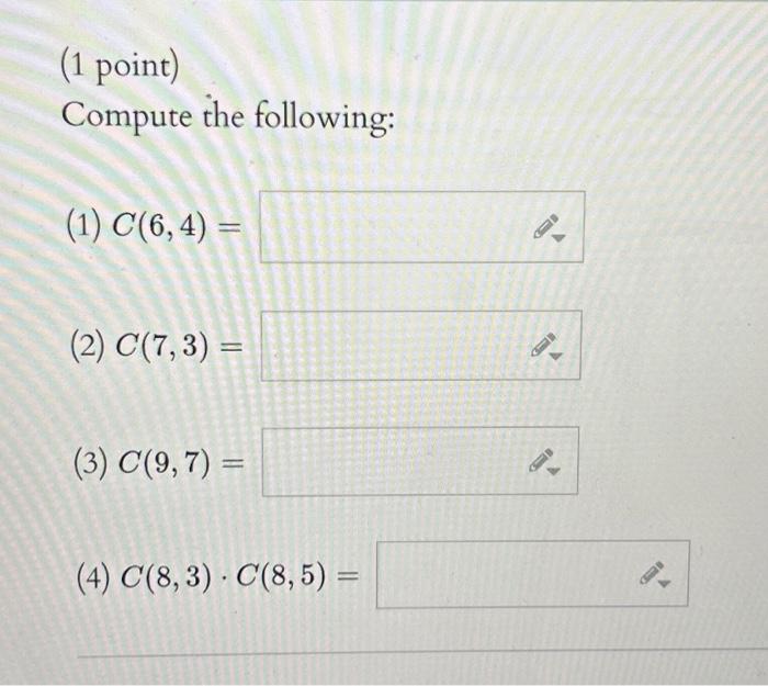 Solved (1 point) Compute the following: (1) C(6,4)= (2) | Chegg.com