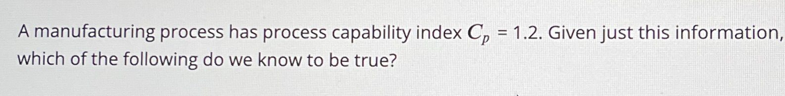 Solved A manufacturing process has process capability index | Chegg.com