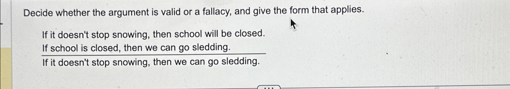 Solved Decide whether the argument is valid or a fallacy, | Chegg.com