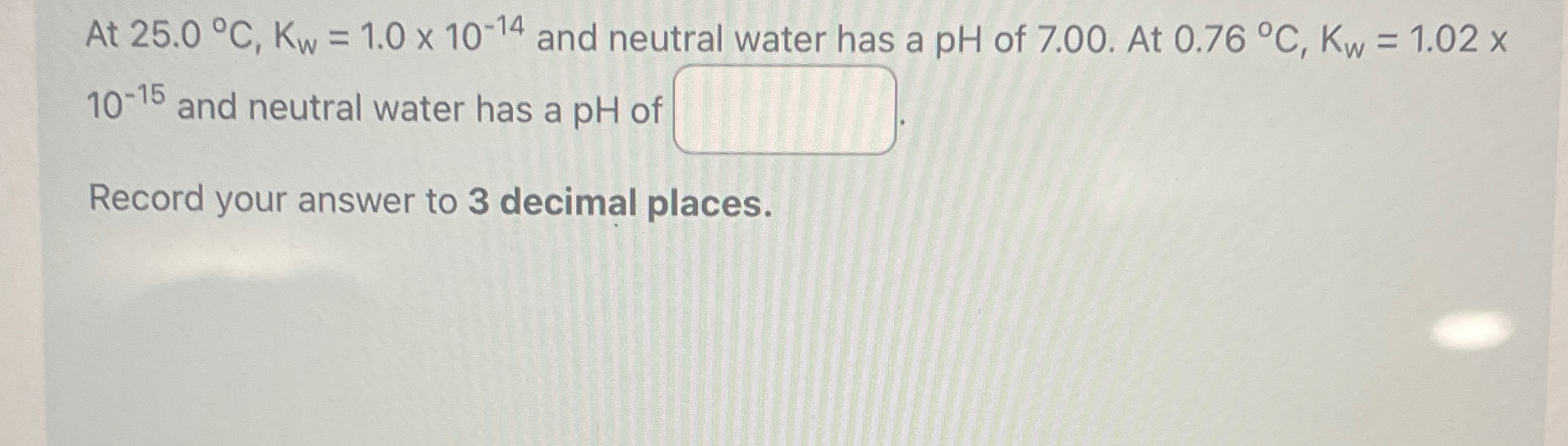 Solved At 25.0°C,Kw=1.0×10-14 ﻿and neutral water has a pH | Chegg.com