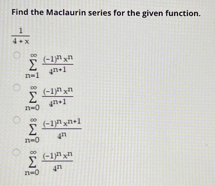 Solved Find the Maclaurin series for the given function. 1 4 | Chegg.com