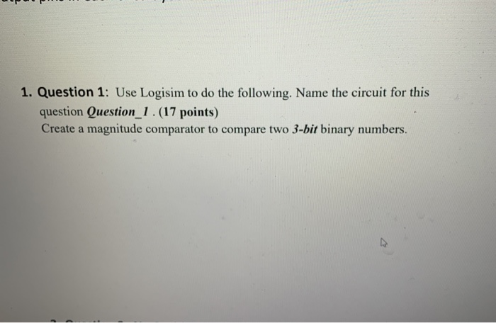 Solved 1. Question 1: Use Logisim to do the following. Name | Chegg.com
