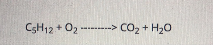 Solved C5H12 + O2 ---------> CO2 + H2O | Chegg.com
