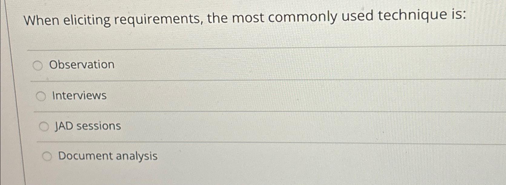 Solved When eliciting requirements, the most commonly used | Chegg.com