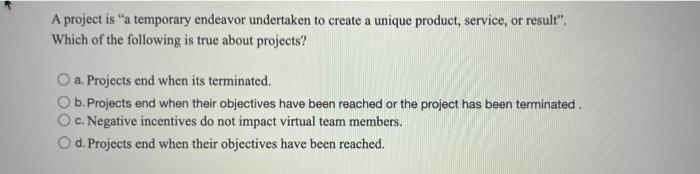 Solved A project is "a temporary endeavor undertaken to | Chegg.com