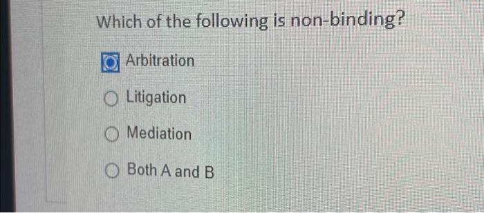 Which of the following is non-binding? Arbitration | Chegg.com
