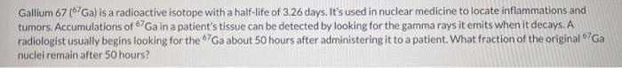 Solved Gallium 67 (Ga) is a radioactive isotope with a | Chegg.com
