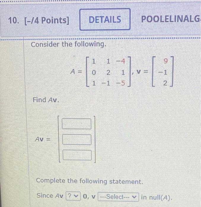 Solved Consider the following. A=⎣⎡10112−1−41−5⎦⎤,v=⎣⎡9−12⎦⎤ | Chegg.com
